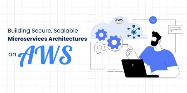 Building Secure, Scalable Microservices Architectures on AWS - BuildPiper