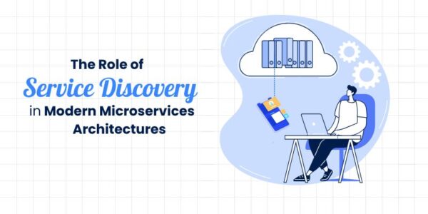 The Role of Service Discovery in Modern Microservices Architectures - BuildPiper