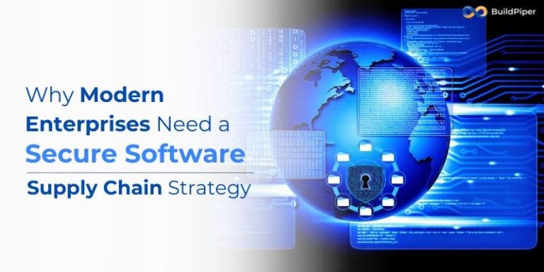 Why Modern Enterprises Need a Secure Software Supply Chain Strategy - BuildPiper